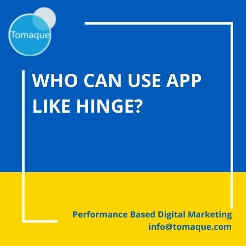 Developing an app like hinge - Tomaque Digital Services